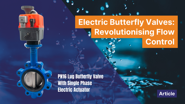 Electric Butterfly Valves: Revolutionising Flow Control – PVL